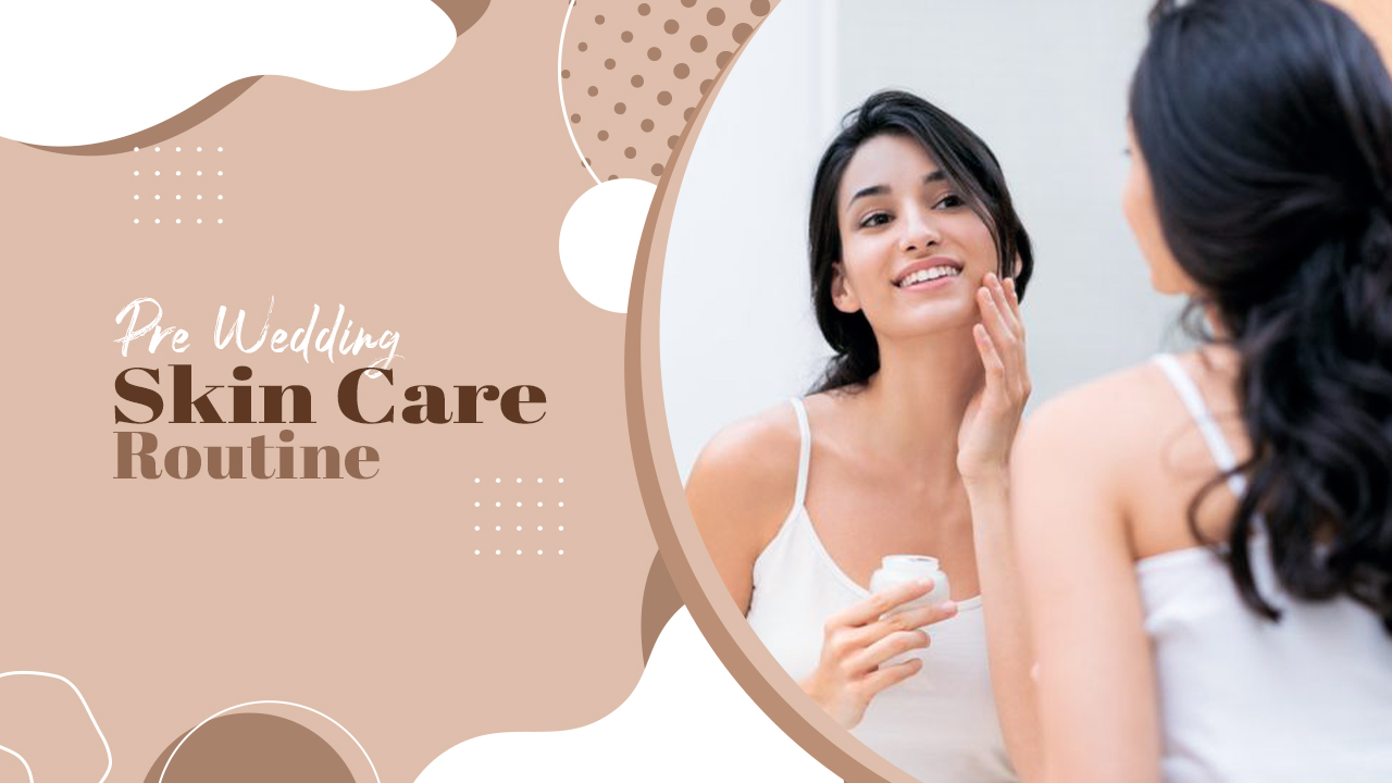 Ultimate Pre Wedding Skin Care Routine Checklist — G3+ Fashion